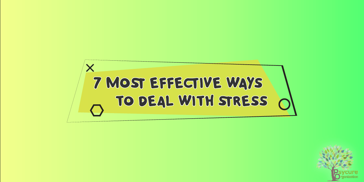 7 EFFECTIVE WAYS TO COPE WITH STRESS - The Psycure