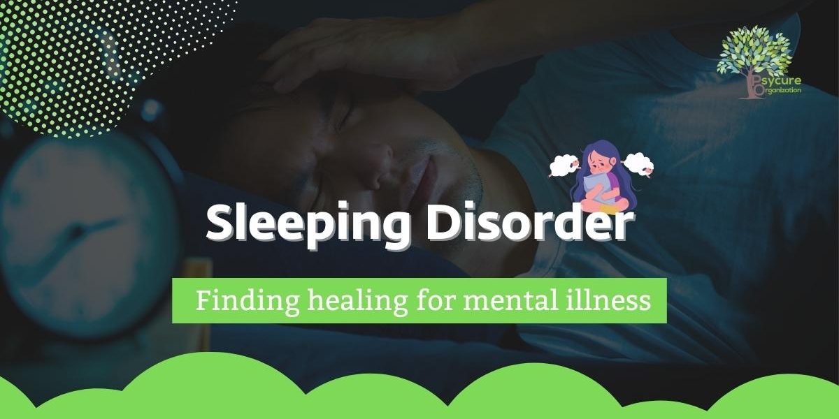 SLEEPING DISORDER: FINDING HEALING FOR MENTAL ILLNESS - The Psycure