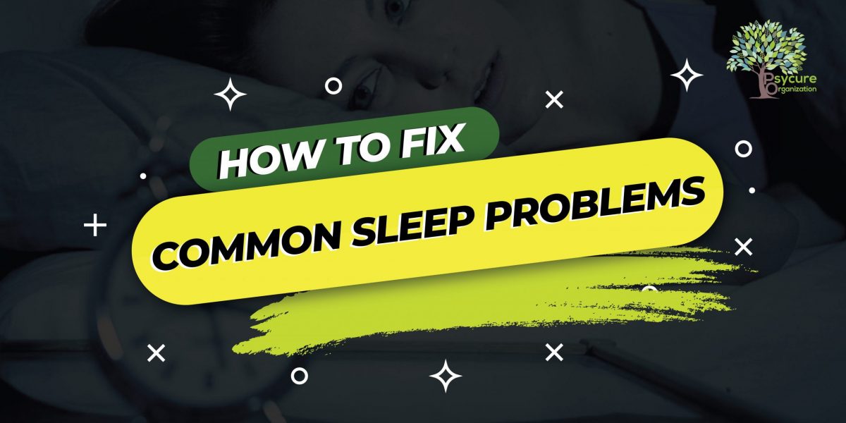 HOW TO FIX COMMON SLEEP PROBLEMS - The Psycure